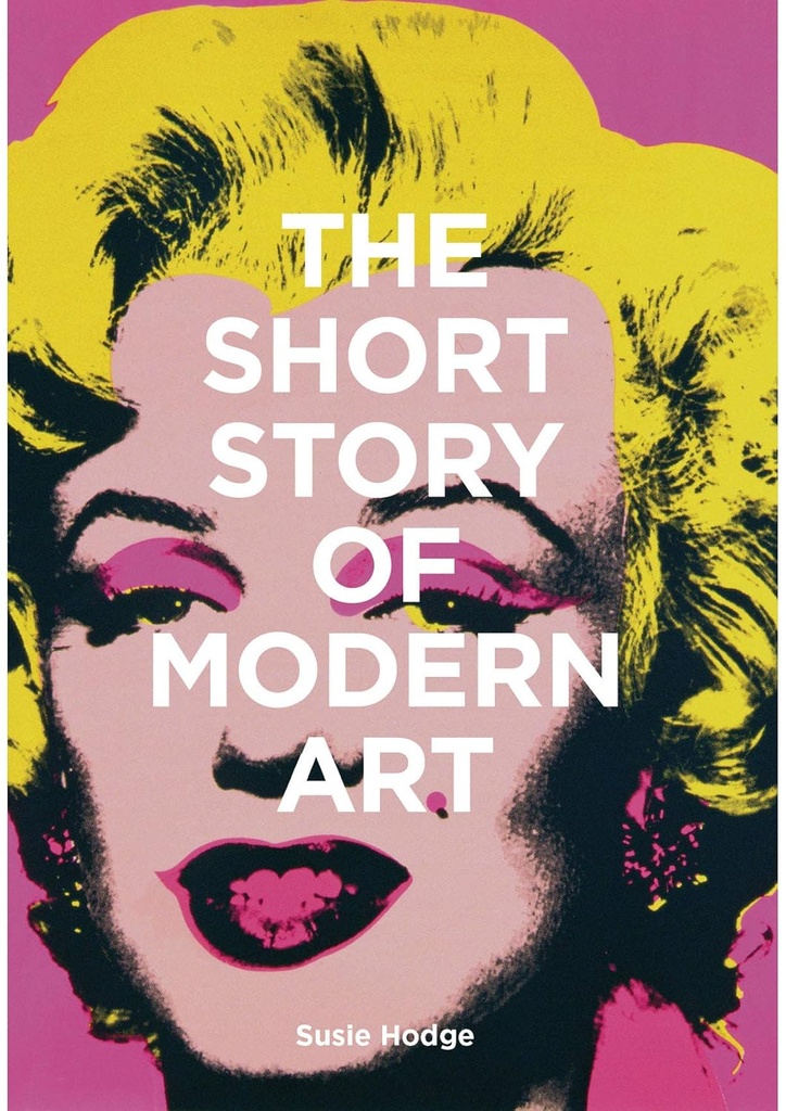 The Short Story of Modern Art: A Pocket Guide to Key Movements, Works ...